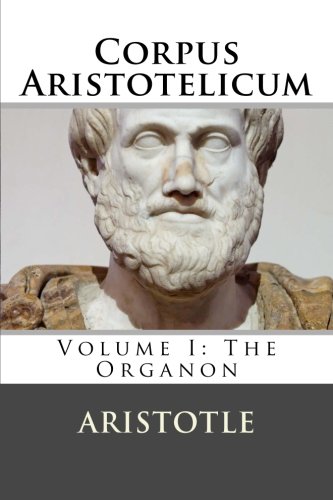 Corpus Aristotelicum: Volume I: The Organon: Aristotle, Boer Sr., Paul ...