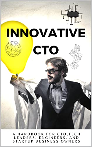 Innovative CTO: A Handbook for CTO, ITES leaders, Tech leaders ...
