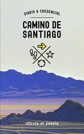 Diario & Credencial. CAMINO DE SANTIAGO: Ultreia et Suseia (Spanish ...