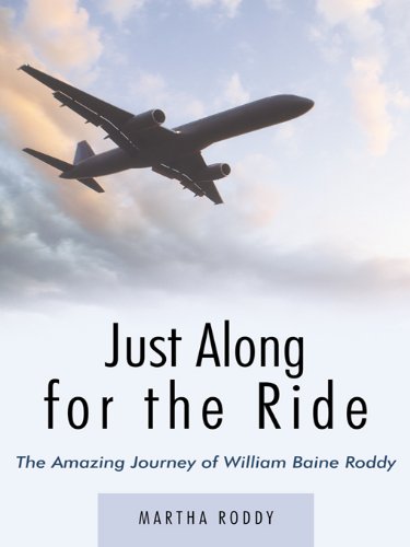Just Along for the Ride: The Amazing Journey of William Baine Roddy ...