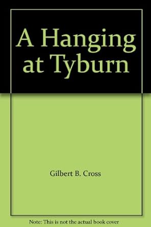 A Hanging at Tyburn: Gilbert B. Cross: Amazon.com: Books