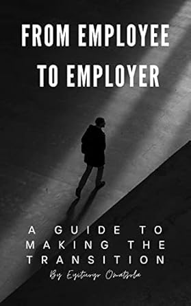 FROM EMPLOYEE TO EMPLOYER: A GUIDE TO MAKING THE TRANSITION eBook ...