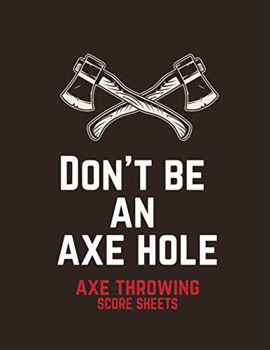 Don't Be an Axe Hole - AXE Throwing Score Sheets: Gift Idea for Axe ...