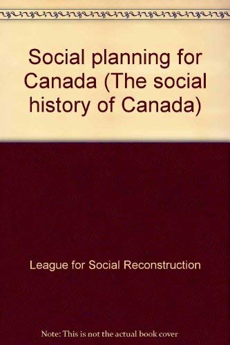 Social planning for Canada (The social history of Canada ; 26): League ...