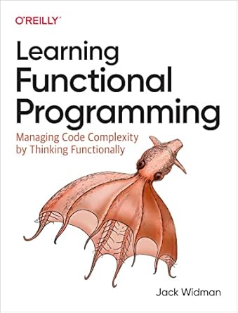 Learning Functional Programming: Managing Code Complexity by Thinking ...