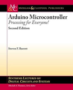 Arduino Microcontroller: Processing for Everyone! (Synthesis Lectures on Digital Circuits and ...