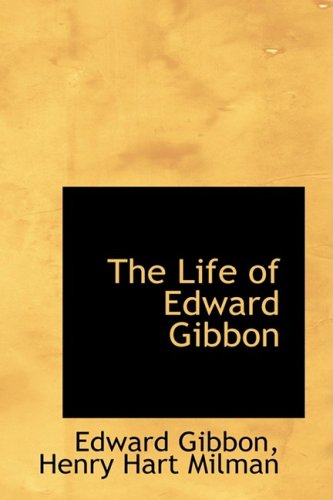 Amazon.com: The Life of Edward Gibbon: 9780554985985: Gibbon, Edward ...