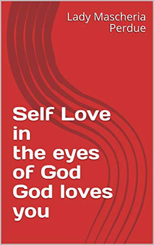 Self Love in the eyes of God God loves you eBook : Perdue, Lady ...