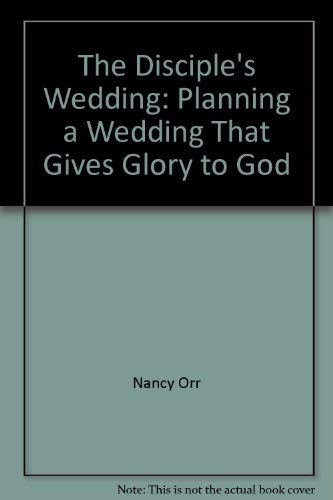 The Disciple's Wedding - Planning a Wedding that Gives Glory to God ...