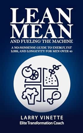 Lean, Mean, and Fueling the Machine: A No-Nonsense Guide to Energy, Fat ...