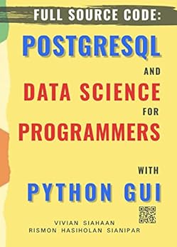 Amazon.com: FULL SOURCE CODE: POSTGRESQL AND DATA SCIENCE FOR PROGRAMMERS WITH PYTHON GUI eBook ...