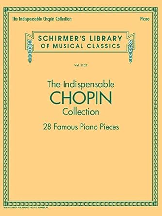 The Indispensable Chopin Collection - 28 Famous Piano Pieces: Schirmer ...