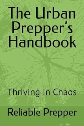 The Urban Prepper’s Handbook: Thriving in Chaos (Prepping and Survival ...