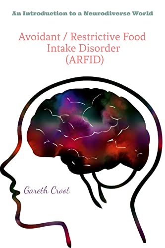 Avoidant / Restrictive Food Intake Disorder (ARFID): Introduction to a Neurodiverse World ...