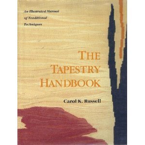 The Tapestry Handbook: An Illustrated Manual of Traditional Weaving ...