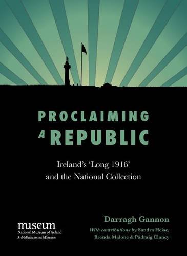 Proclaiming a Republic: 1916 and the National Collection: Gannon ...