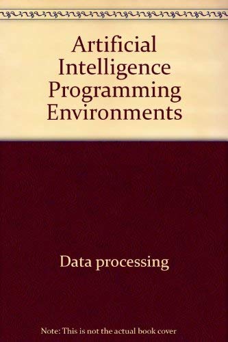 Artificial Intelligence Programming Environments (Ellis Horwood Series in Computers and Their ...