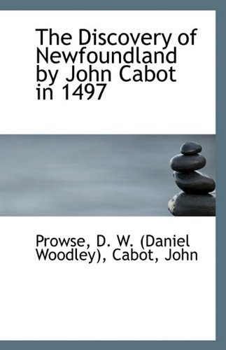 The Discovery of Newfoundland by John Cabot in 1497: D. W. (Daniel ...