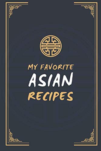 My Favorite Asian Recipes: A Cookbook Journal: Publishing, Family Life ...