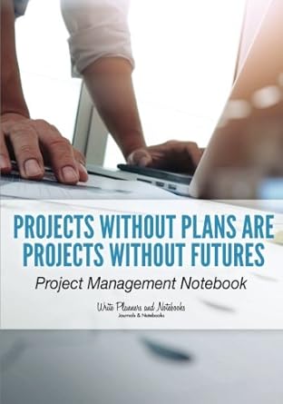 Projects Without Plans are Projects Without Futures: Project Management ...