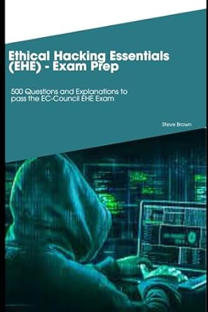 Amazon.com: Ethical Hacking Essentials (EHE) - Exam Prep: 500 Questions and Explanations to pass ...