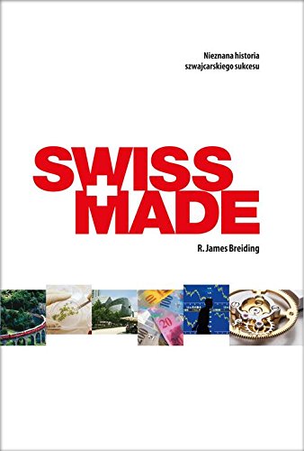 Swiss Made: Nieznana historia szwajcarskiego sukcesu : Breiding, R ...