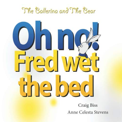 Oh No, Fred Wet the Bed: Biss, Craig, Stevens, Anne Celesta ...