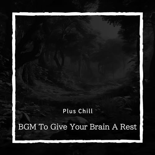 Amazon.co.jp: BGM To Give Your Brain A Rest : Plus Chill: デジタルミュージック