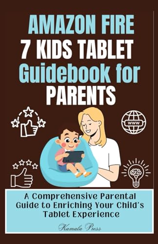 Amazon Fire 7 Kids Tablet Guidebook for Parents: A Comprehensive ...