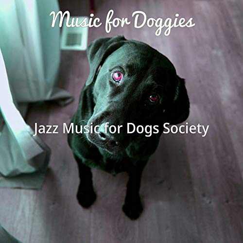 Play Music for Doggies by Jazz Music for Dogs Society on Amazon Music