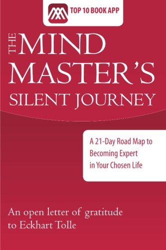 The Mind Master's Silent Journey: A 21-Day Road Map to Becoming Expert ...