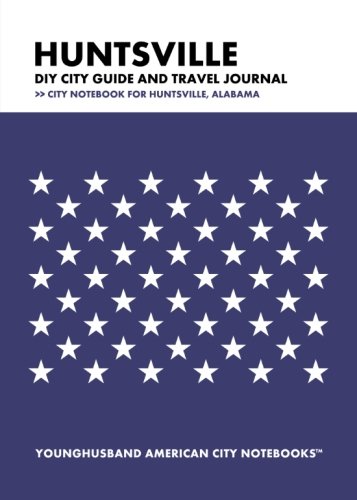 Huntsville DIY City Guide and Travel Journal: City Notebook for ...