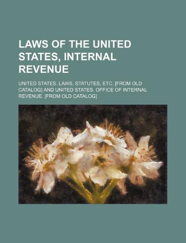 Laws of the United States, Internal Revenue: U.S. Government ...