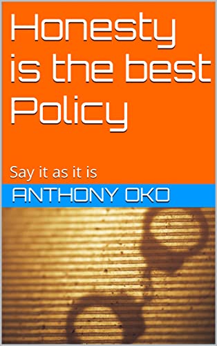 Amazon.com: Honesty is the best Policy : Say it as it is eBook : Oko ...