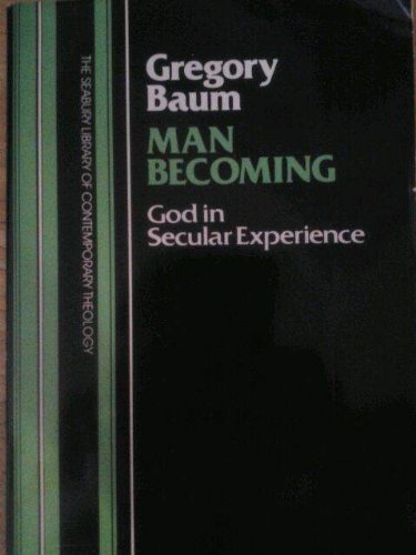 Man Becoming: God in Secular Experience: Baum, Gregory: 9780816422036 ...