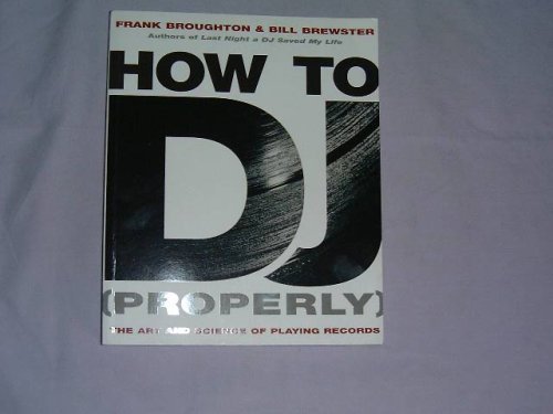 How to DJ [Properly]: The Art and Science of Playing Records ...