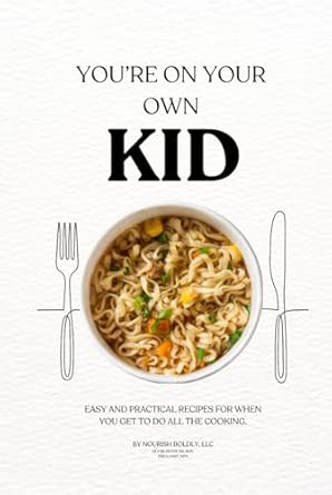 Amazon.com: You're On Your Own Kid: Easy and Practical Recipes for When ...