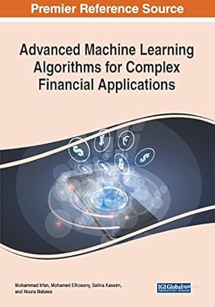 Advanced Machine Learning Algorithms for Complex Financial Applications ...