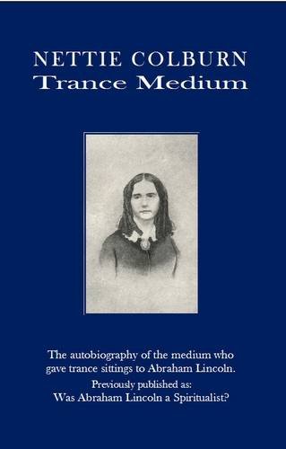 Nettie Colburn - Trance Medium: Was Abraham Lincoln a Spiritualist?: Colburn-Maynard, Nettie ...