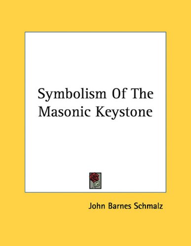 Symbolism Of The Masonic Keystone: Schmalz, John Barnes: 9781163053942 ...