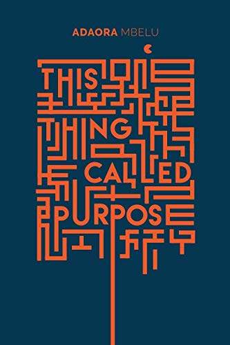This Thing Called Purpose: Mbelu, Adaora: 9789789624713: Amazon.com: Books