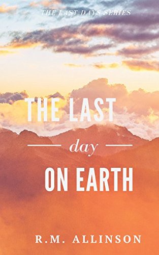 The Last Day on Earth (The Last Days): Allinson, R. M.: 9780988159624 ...