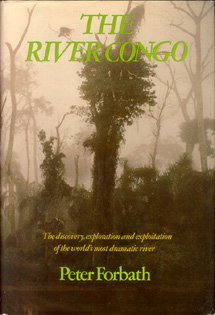 The River Congo: The Discovery, Exploration and Exploitation of the ...