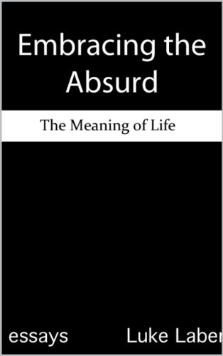 Embracing the Absurd: The Meaning of Life - Kindle edition by Labern ...