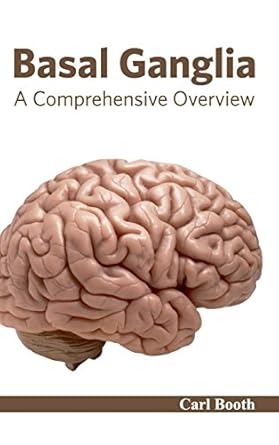 Basal Ganglia: A Comprehensive Overview: Booth, Carl: 9781632420596 ...