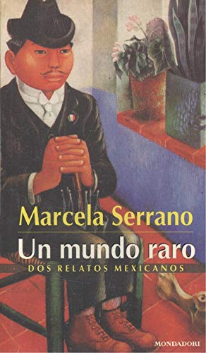 Un mundo raro: Serrano, Marcela: 9789700512792: Amazon.com: Books