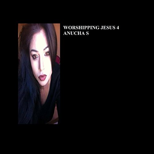 Play Worshipping Jesus 4 by Anucha S on Amazon Music
