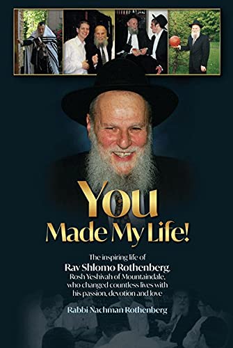 You Made My Life!The inspiring life of Rav Shlomo Rothenberg, Rosh ...