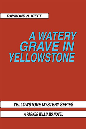 A Watery Grave in Yellowstone: Yellowstone Mystery Series a Parker ...