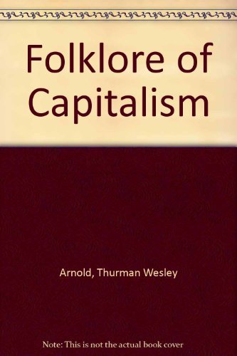 Folklore of Capitalism: Arnold, T.W.: 9780300002744: Amazon.com: Books